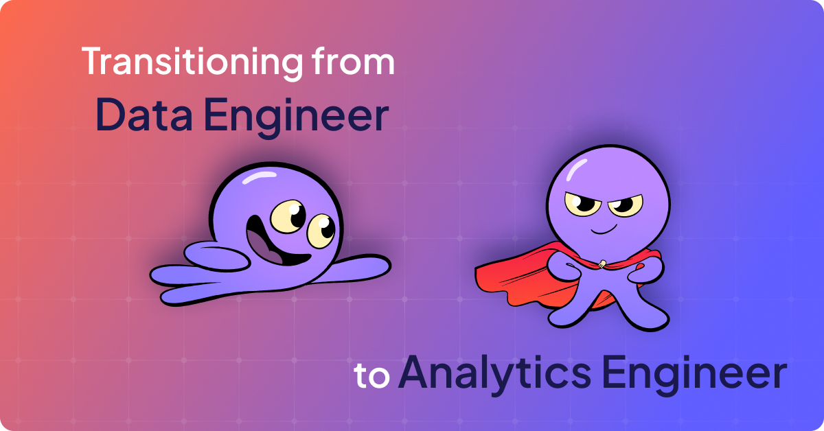 Data Engineering to Analytics Engineering: How to Successfully Transition | Airbyte